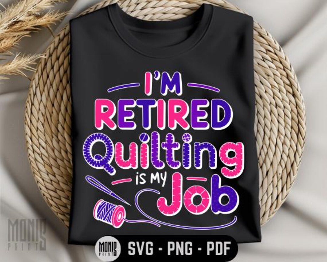 I'm Retired Quilting is My Job SVG PNG PDF Quilting Lover Svg Funny Sew ...