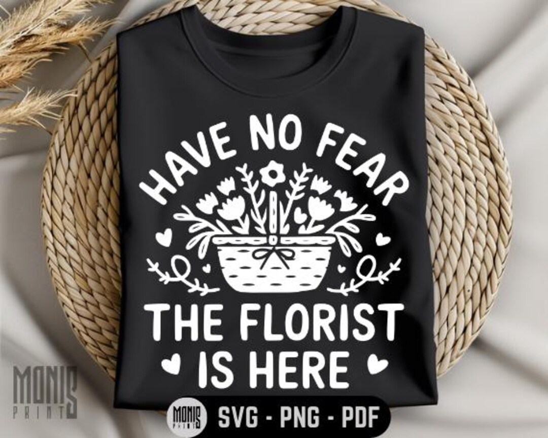 Have No Fear the Florist is Here SVG PNG PDF Florist Svg Florist Png ...