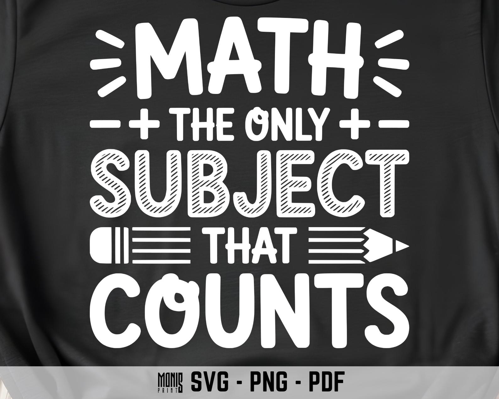 Math the Only Subject That Counts SVG PNG PDF Math Teacher Svg Funny ...