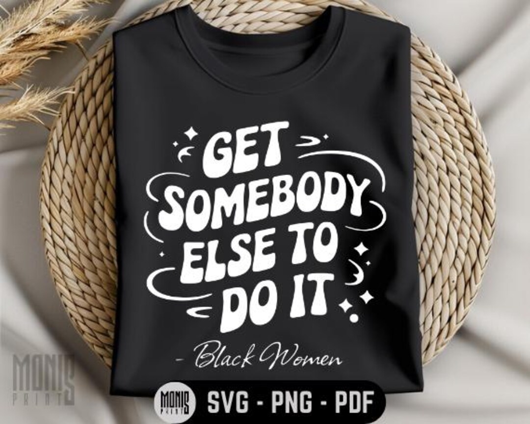 Get Somebody Else to Do It SVG PNG PDF Get Somebody Else to Do It Png Get Somebody Else to Do It ...