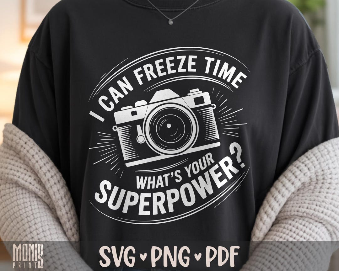 I Can Freeze Time What's Your Superpower SVG PNG Photographer Shirt ...