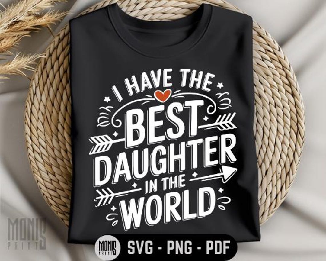 I Have the Best Daughter in the World SVG PNG PDF Best Daughter Svg ...