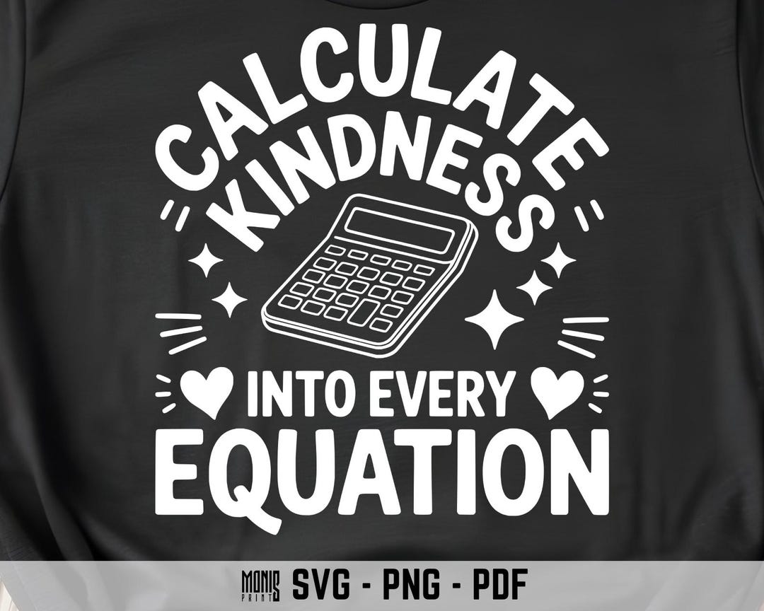 Calculate Kindness Into Every Equation SVG PNG PDF Math Teacher Svg ...