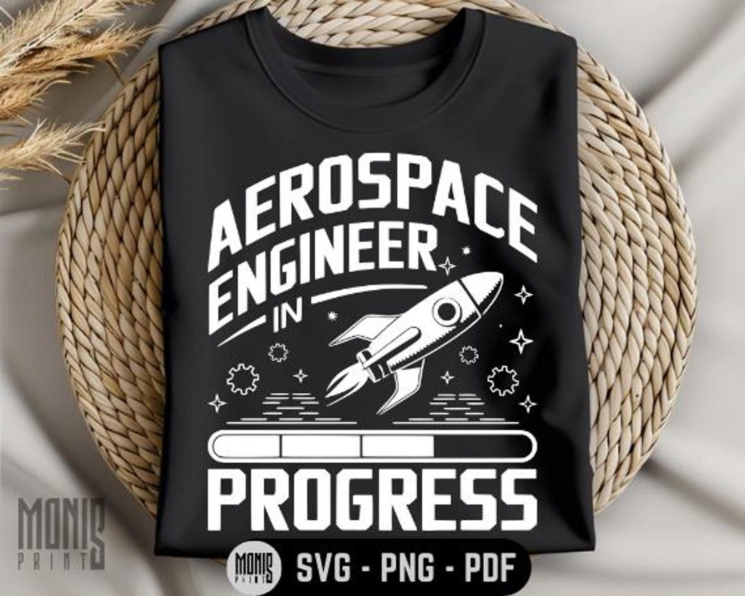 Aerospace Engineer in Progress Svg Png Aerospace Engineer Shirt Design ...
