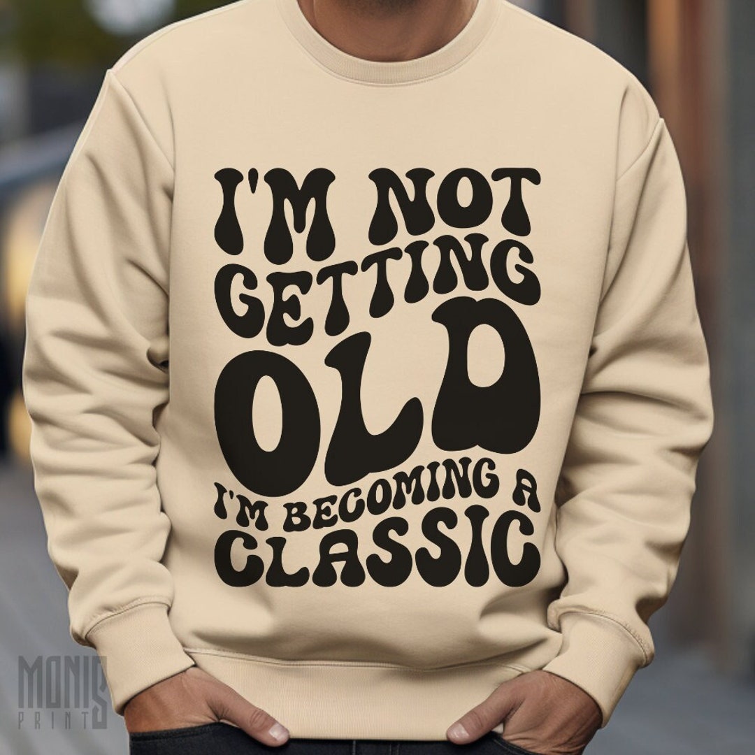 I'm Not Getting Older I'm Becoming A Classic SVG PNG PDF Aged to ...
