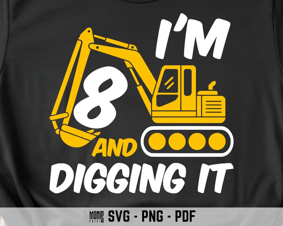 I'm 8 and Digging It SVG PNG PDF Construction Svg 8 Year Old Svg ...