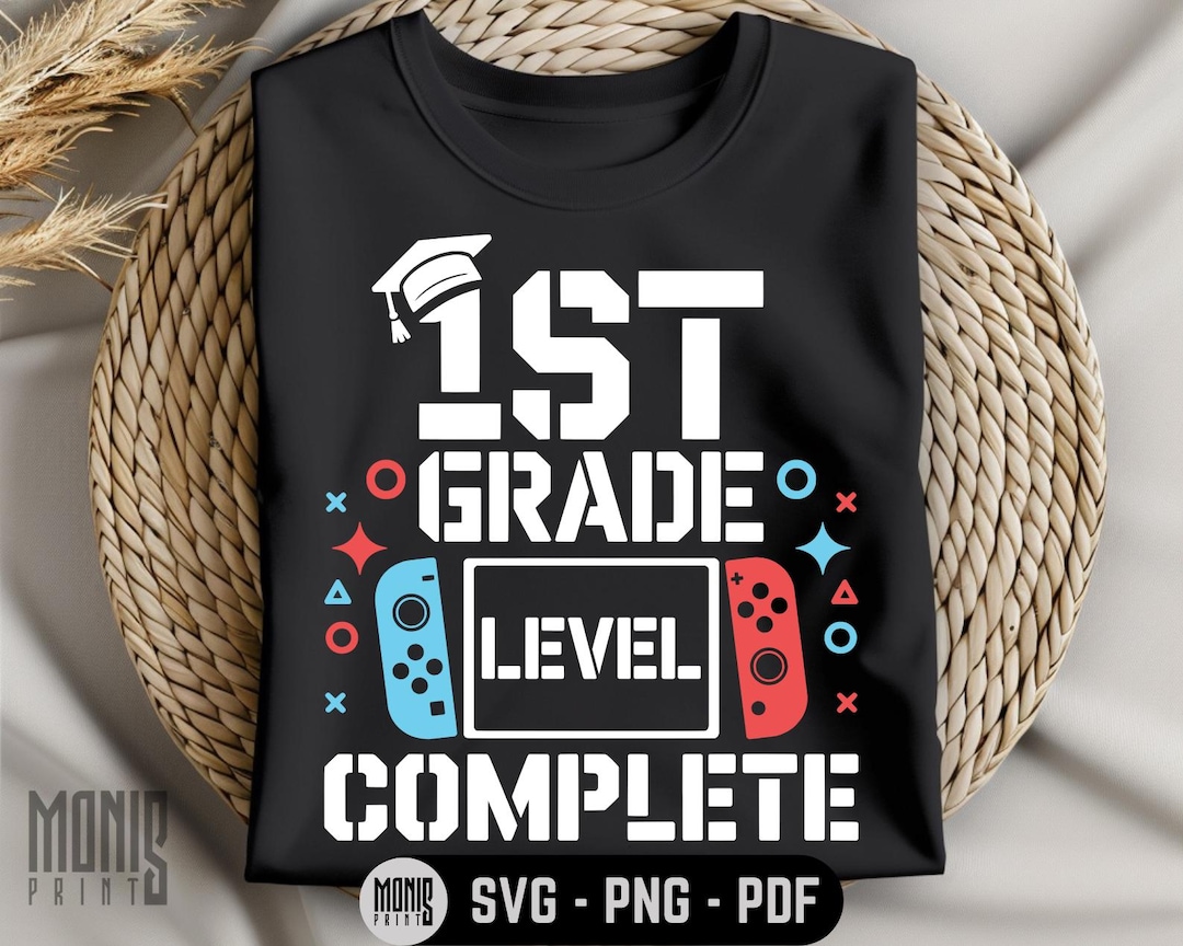 1st Grade Level Complete Svg Png Funny First Grade Shirt Design Cut ...