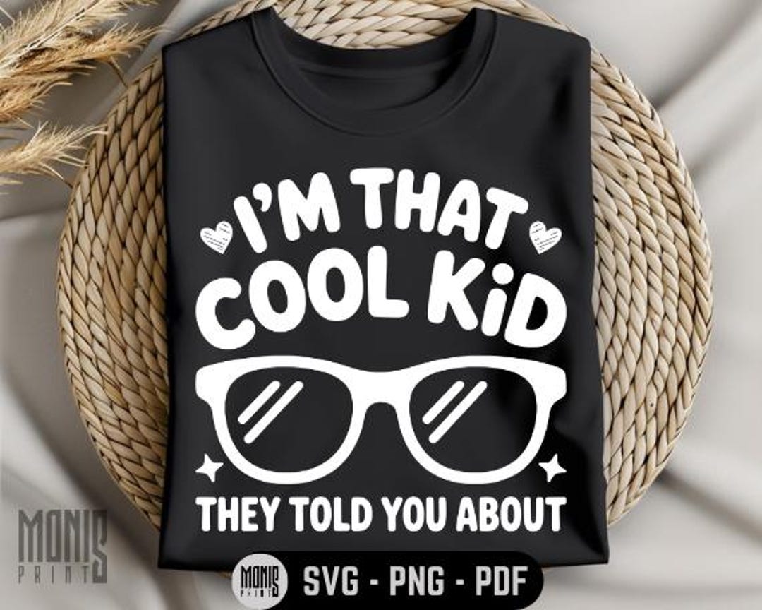 I'm That Cool Kid They Told You About SVG PNG PDF Funny Toddlerhood Svg ...
