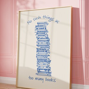 No Such Things as Too Many Books Print Books Wall Art, Book Themed ...