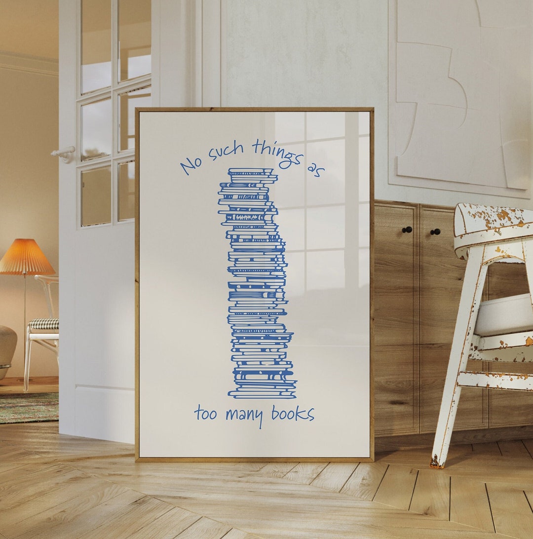 No Such Things as Too Many Books Print Books Wall Art, Book Themed ...
