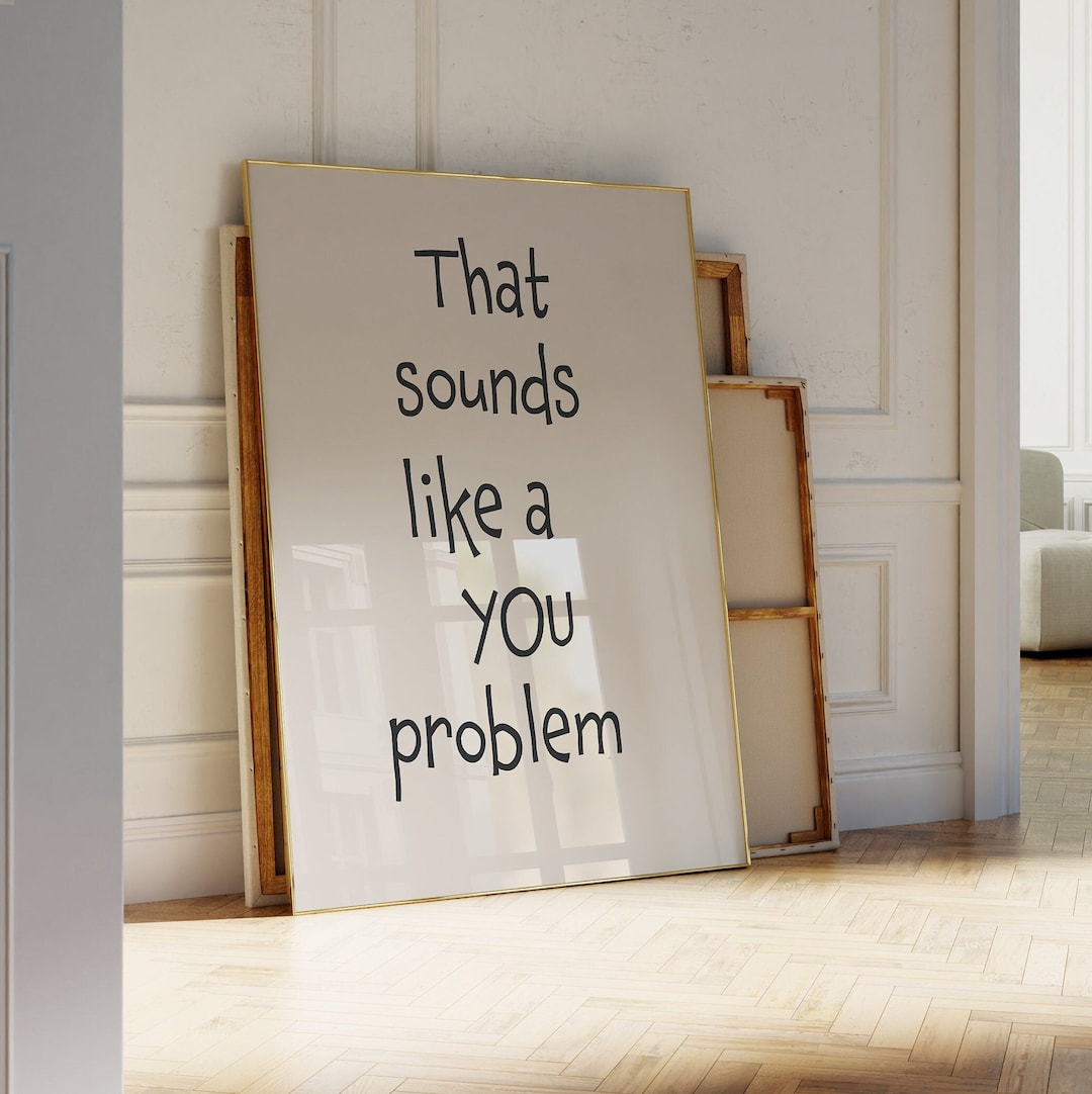 That Sounds Like a You Problem Wall Art Handwritten Poster Instant ...