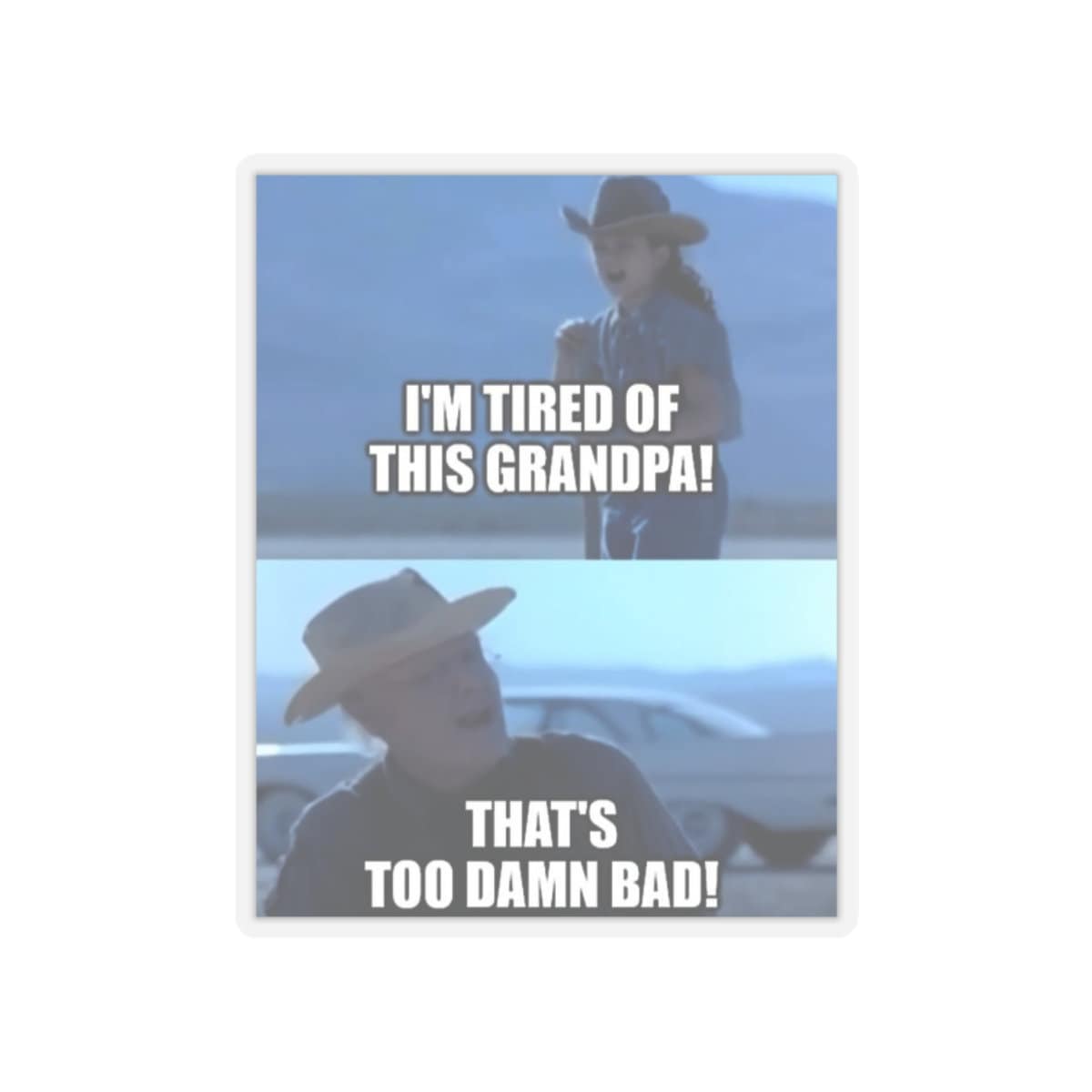 Too Damn Bad Grandpa Sticker Hilarious Meme Decal - Etsy