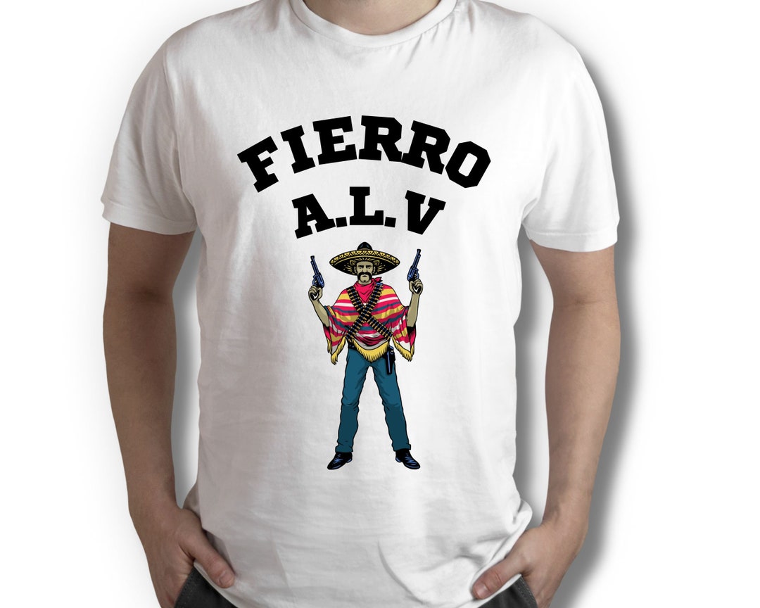 Fierro Alv Shirt Fierro a La Verga Tee Mexican Shirt Belicon - Etsy