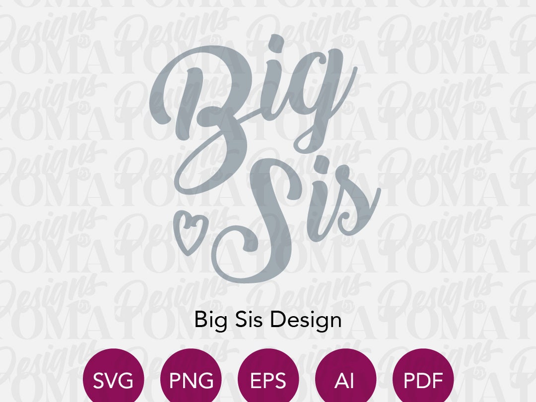 Big Sis Design, Svg/png/eps/ai/pdf File for Cricut Vinyl and ...
