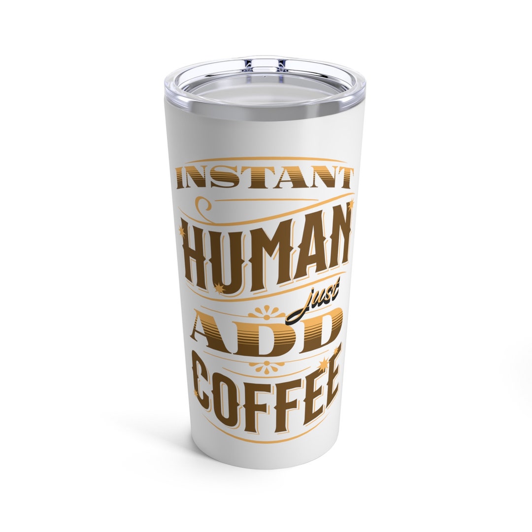 Instant Human Just Add Coffee Tumbler 20oz - Etsy