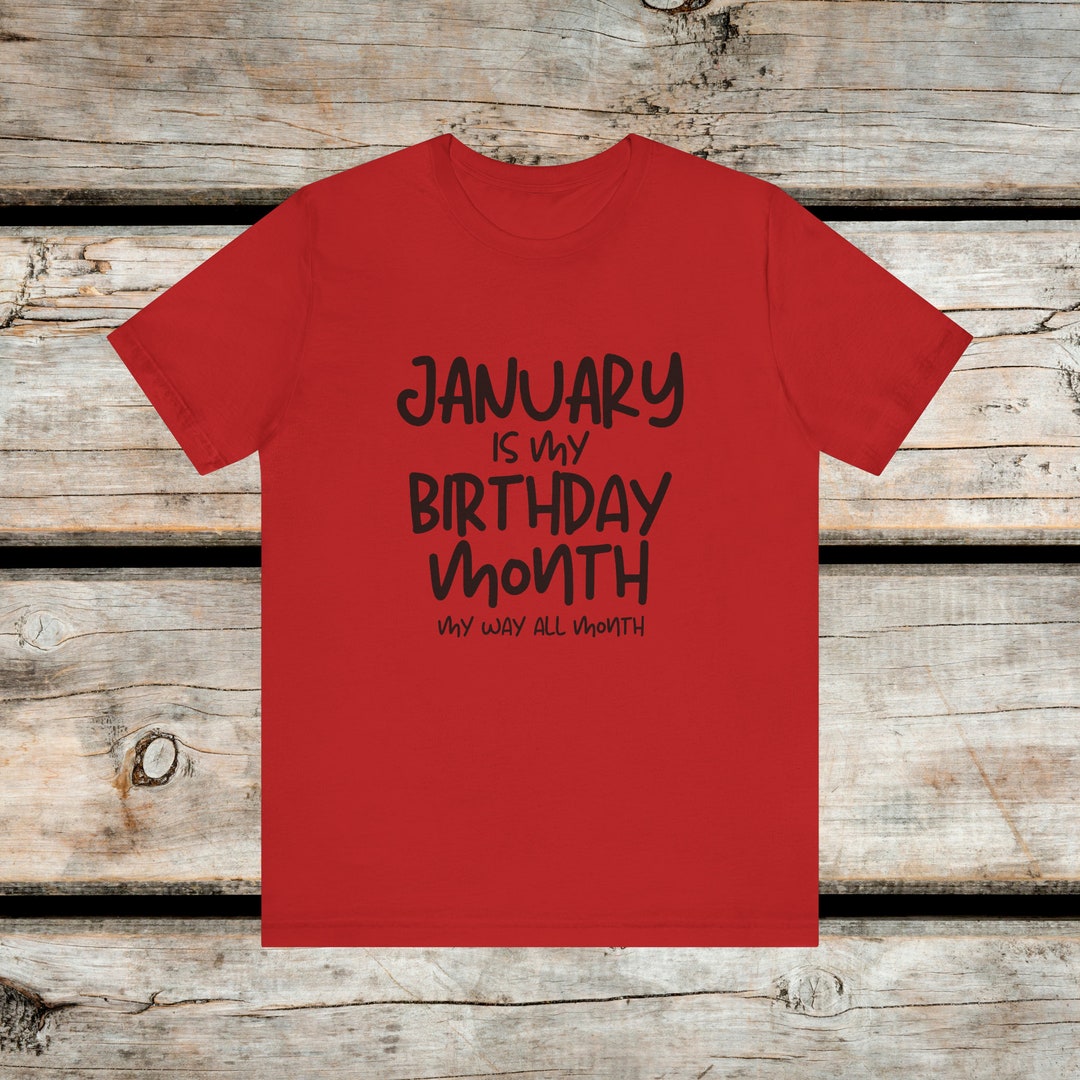 January Birthday Shirt, Custom Birthday Shirt, Funny Birthday Gift ...