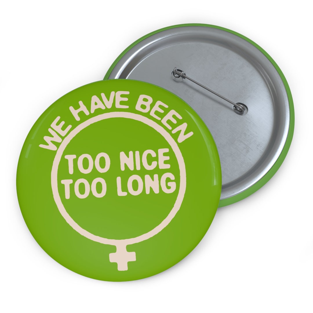 Too Nice Too Long Vintage Remake Feminist Merch Pin Buttons - Etsy