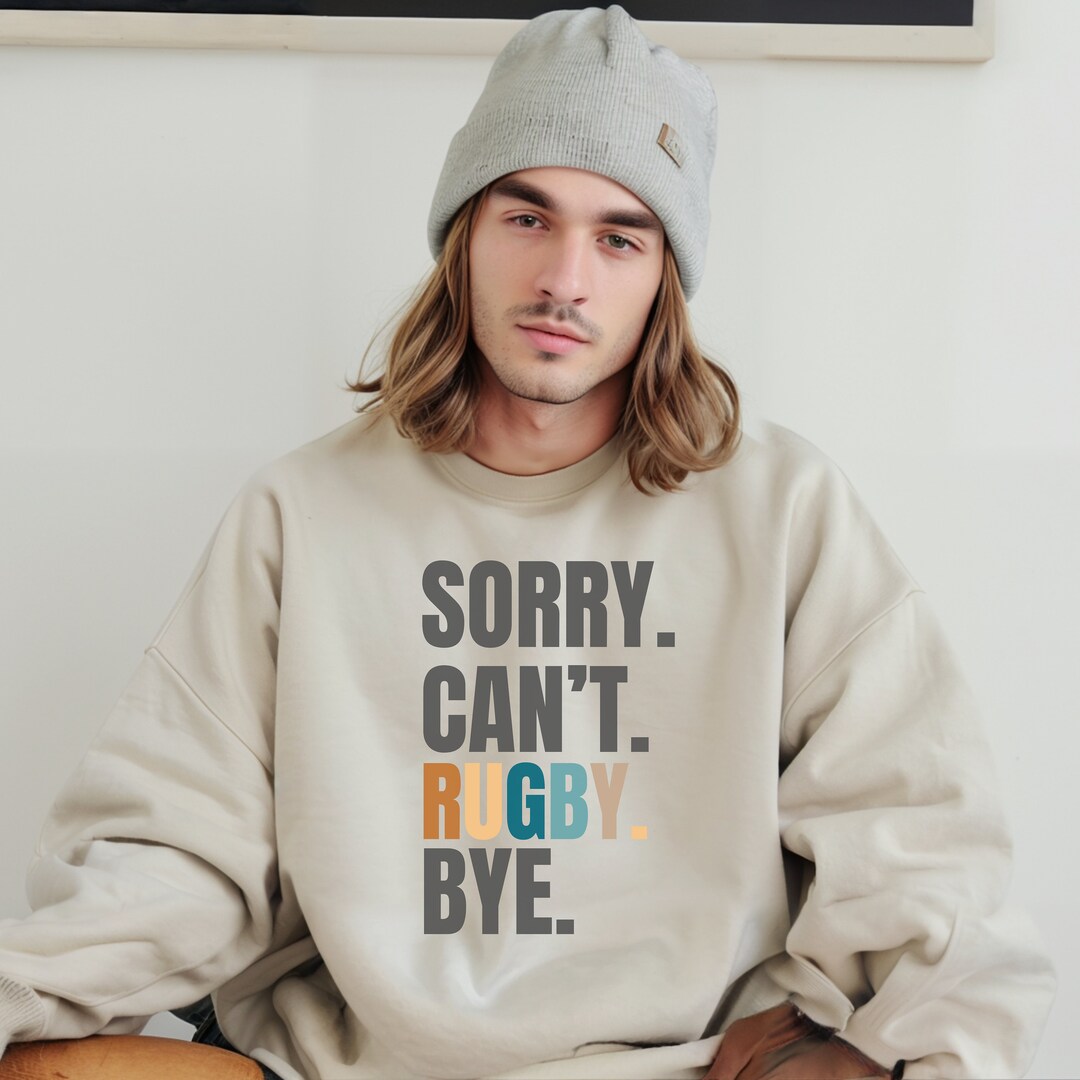 Funny Rugby Sweatshirt Sorry. Can't. Rugby. Bye. Sweatshirt Rugby ...
