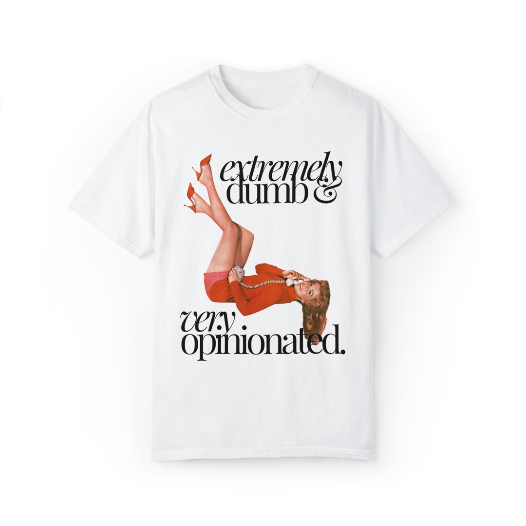 Extremely Dumb and Very Opinionated Comfort Colors Shirt - Etsy