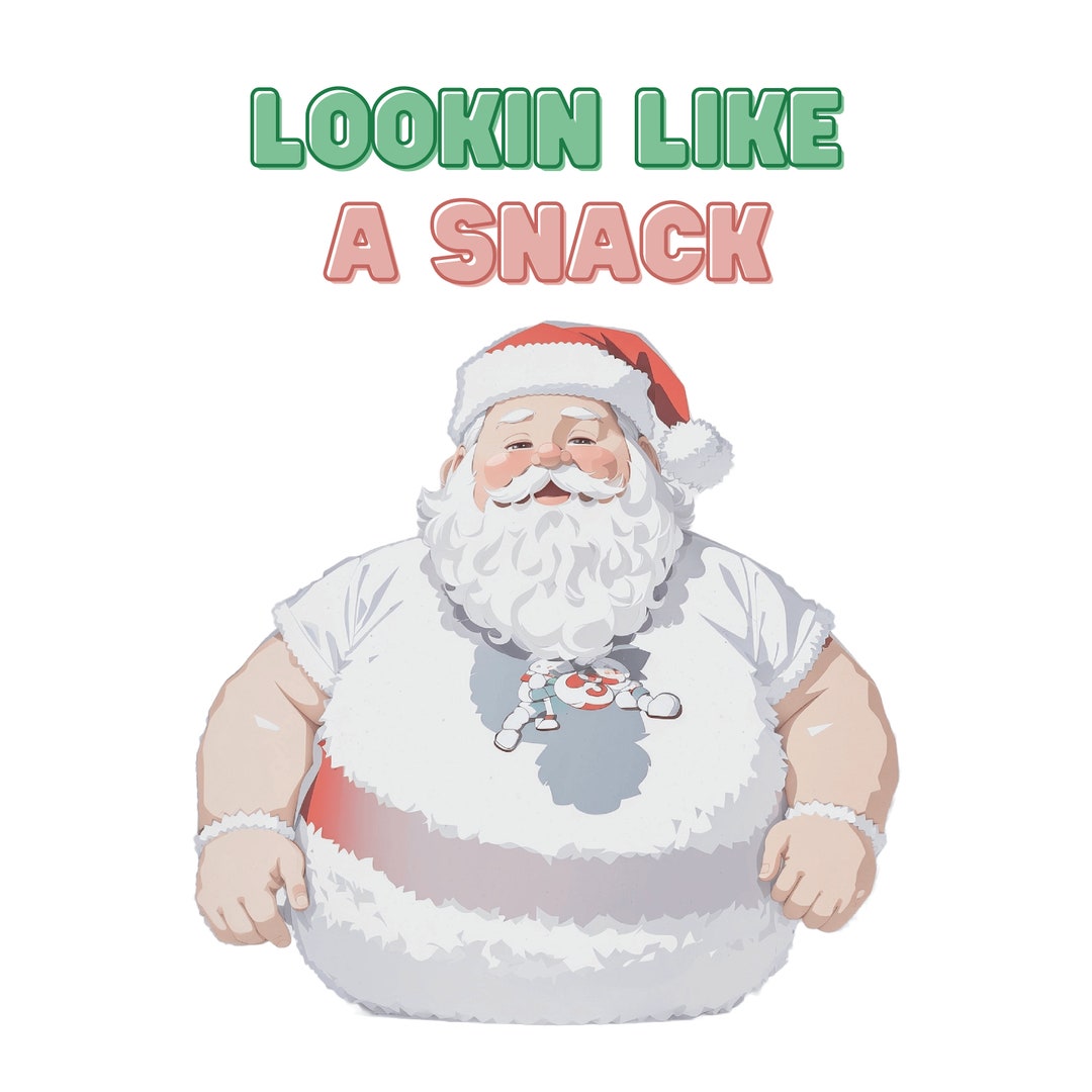 Lookin Like a Snack Santa SVG Cute Santa Claus SVG/PNG Christmas Svg ...