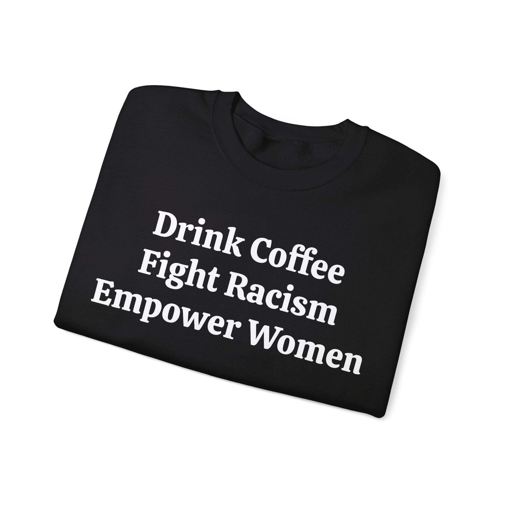 Drink Coffee Fight Racism Empower Women Sweatshirt Feminism T-shirts ...