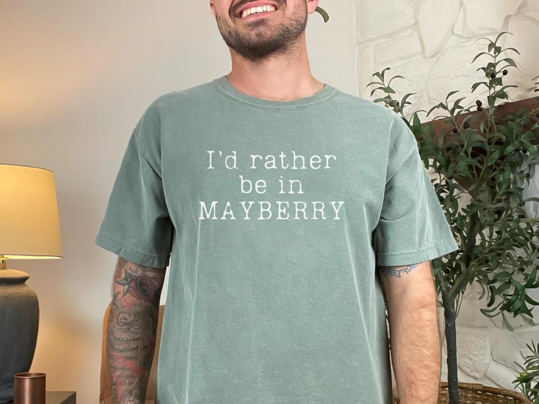 Rather Be in Mayberry Comfort Colors Graphic Tee, Funny Unisex Andy ...