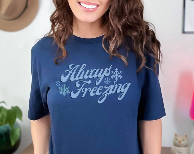 It's the Always Being Cold for Me, Always Cold T Shirt, Freezing Cold ...