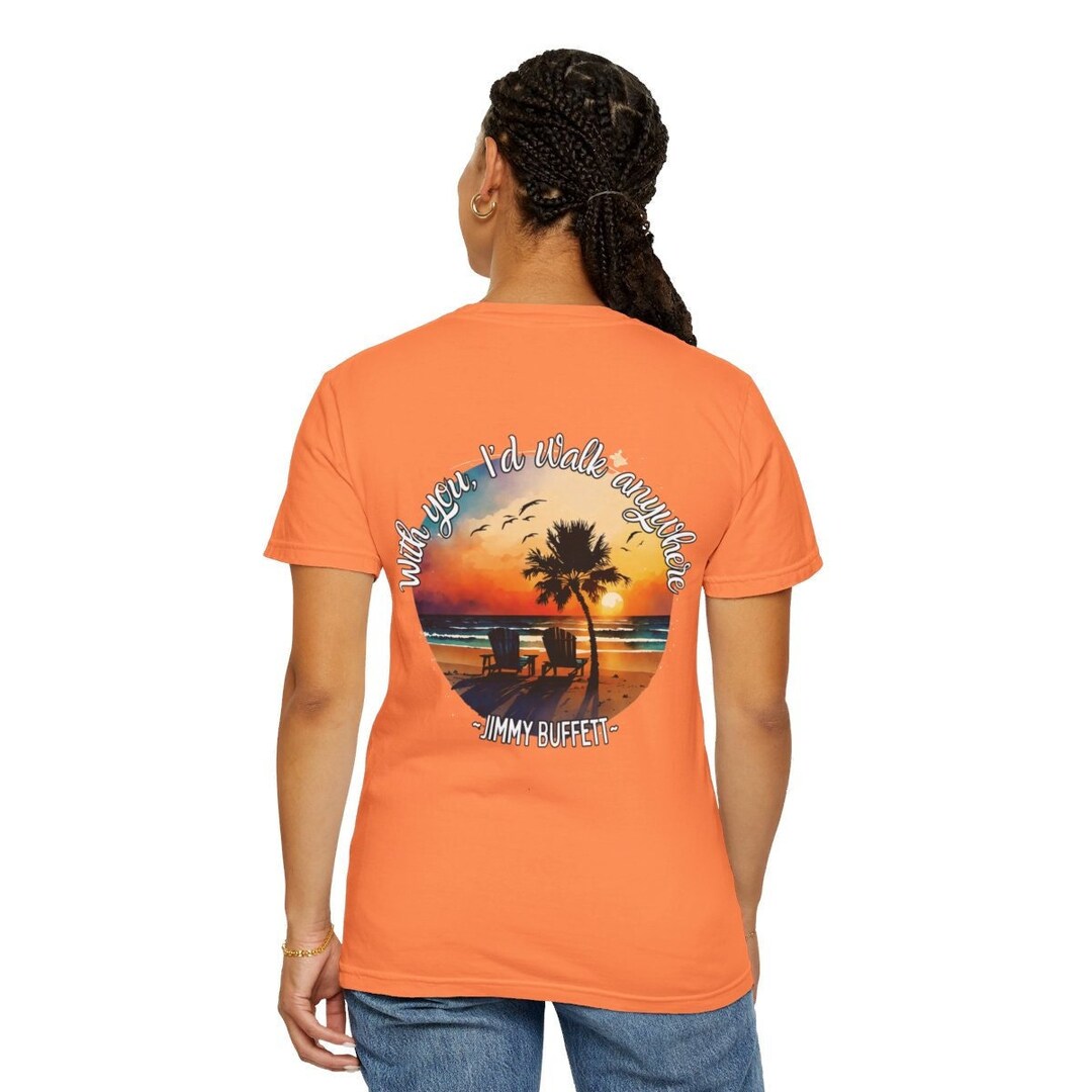 With You I'd Walk Anywhere Comfort Colors Graphic Tee, Jimmy Buffett ...