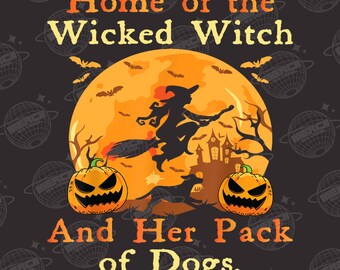 Home of the Wicked Witch Svg, and Her Pack of Dog Svg, Dog Halloween ...