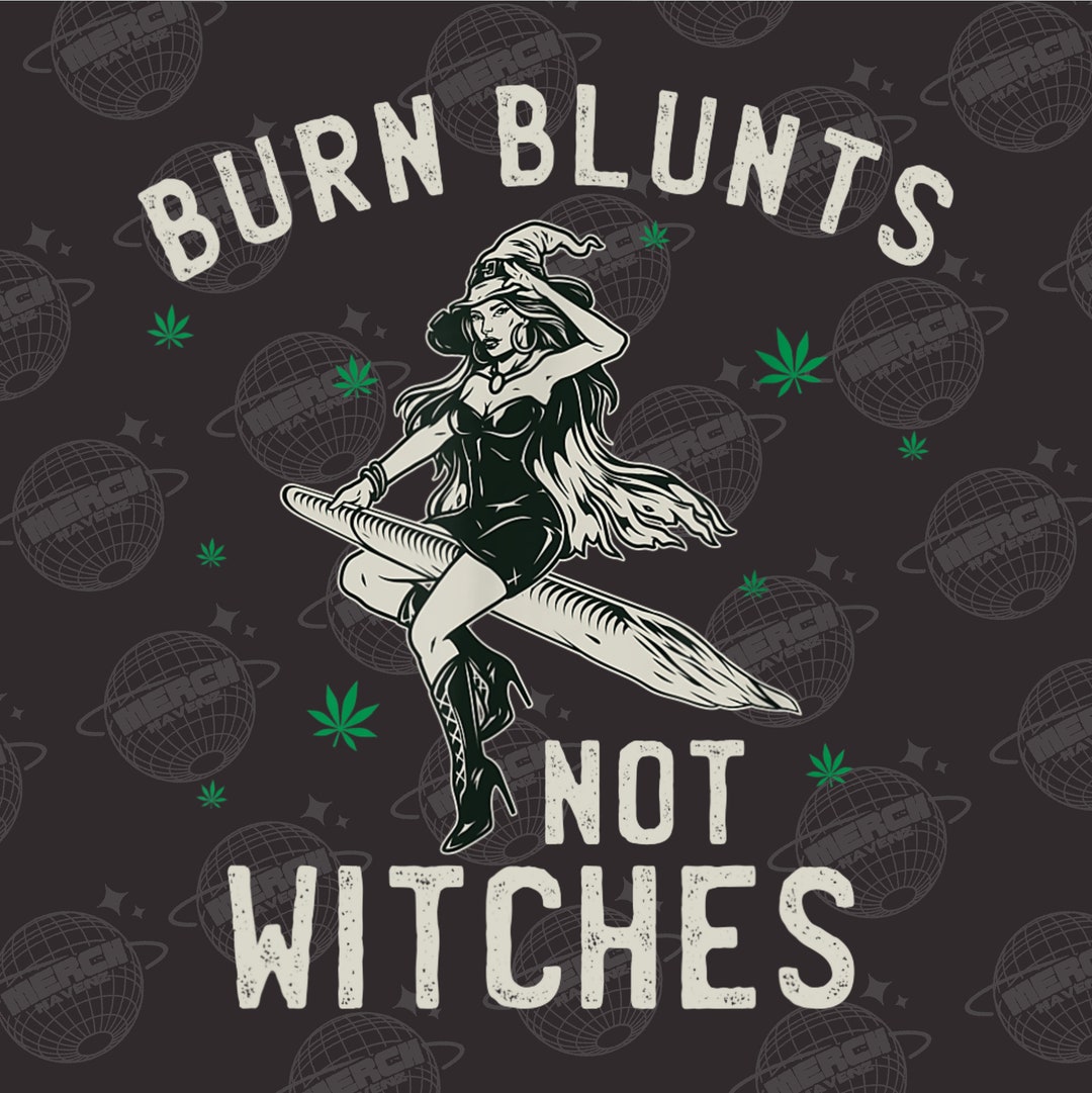 Burn Blunts Not Witches Png Freshly Baked Png Happy - Etsy