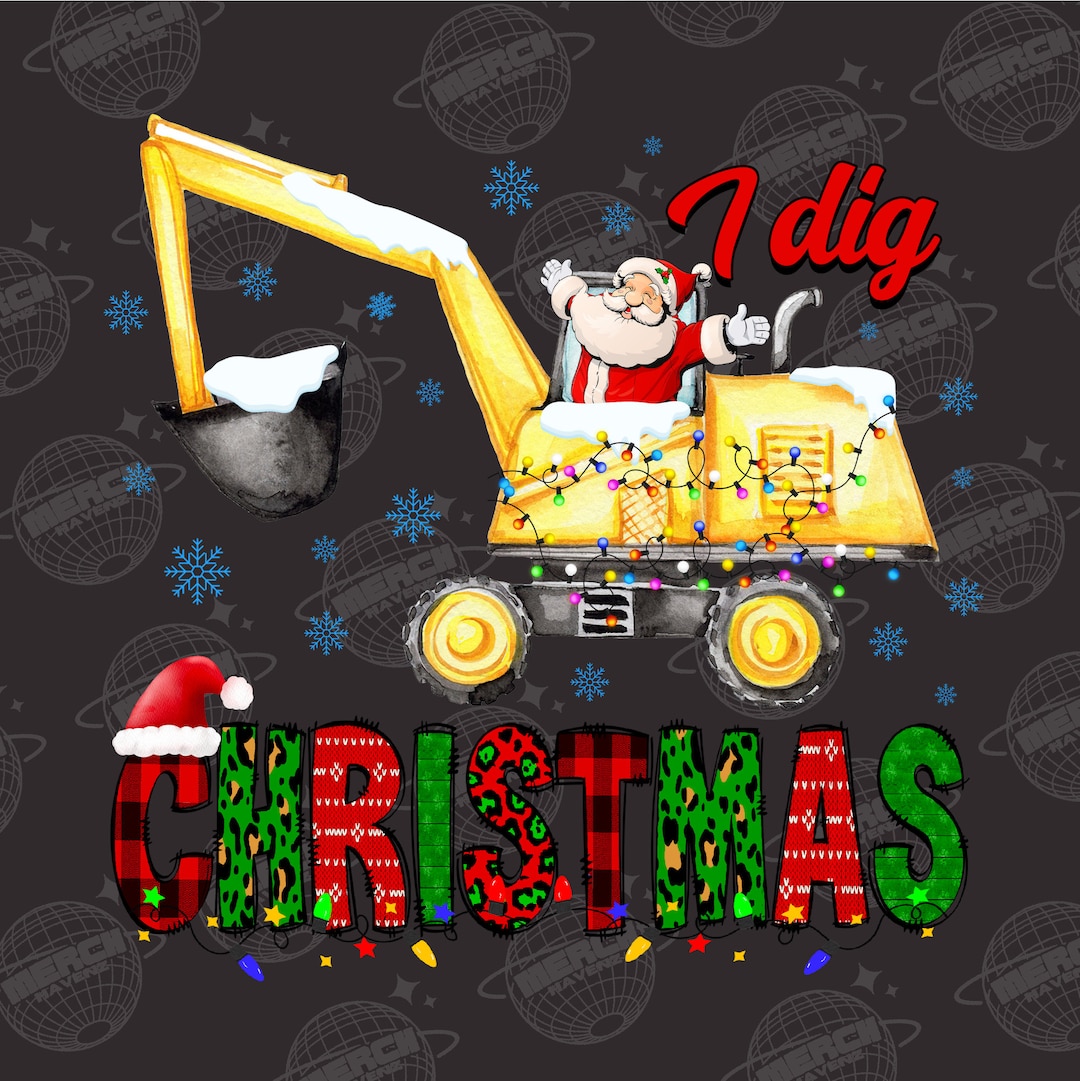 I Dig Christmas Png Christmas Png Merry Christmas Backhoe - Etsy