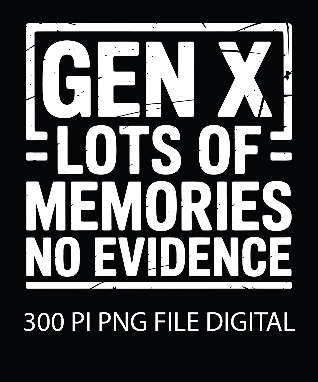 Gen X Memories No Evidence Funny PNG, Retro 90s Humor (digital Download ...