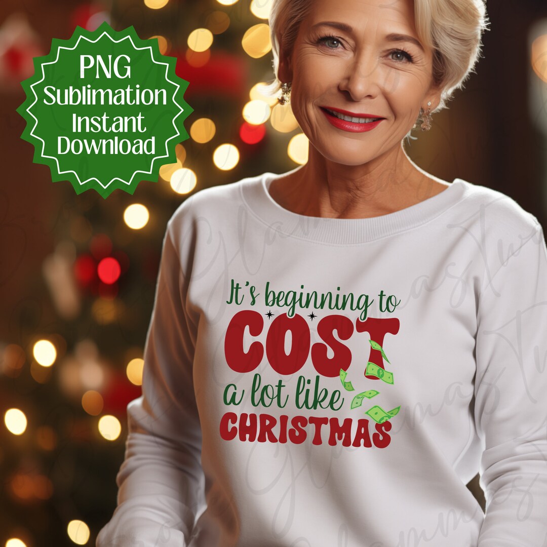 Its Beginning to Cost a Lot Like Christmas PNG, Funny Christmas Png ...