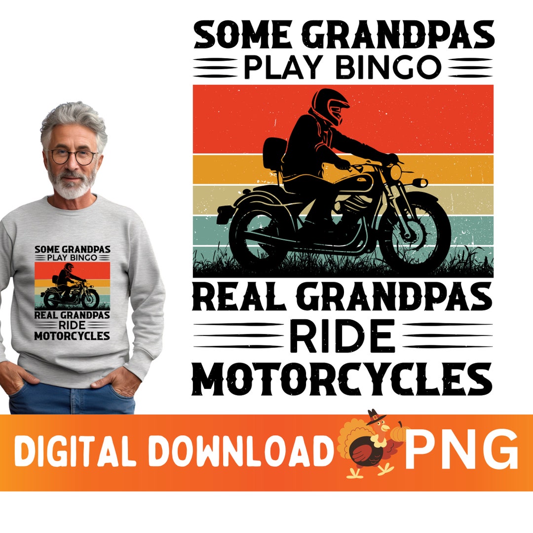 Biker Grandpa, Some Grandpas Play Bingo Real Grandpas Rides Motorcycles ...