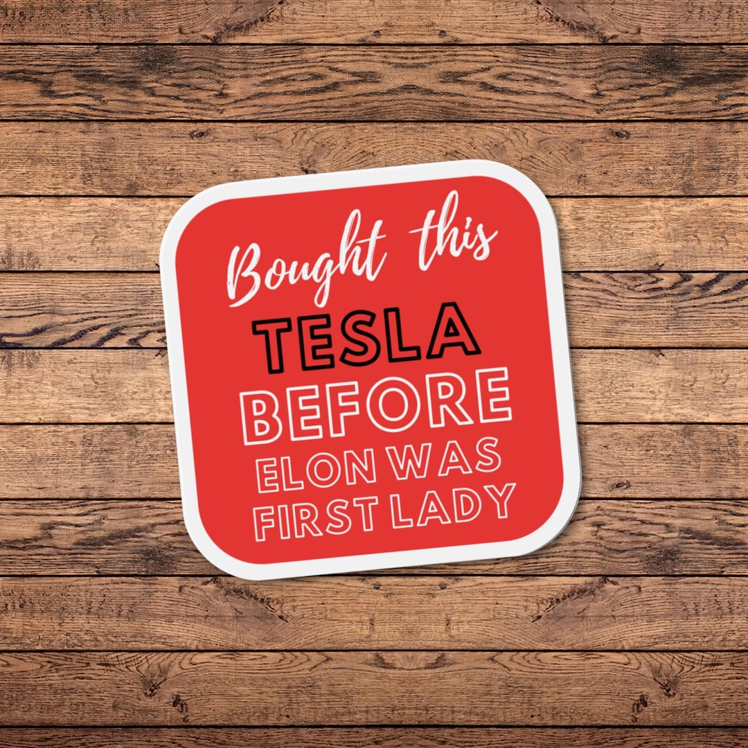 TESLA ELON MAGNET Bought This Tesla Before Elon Was First Lady, 6x6 ...