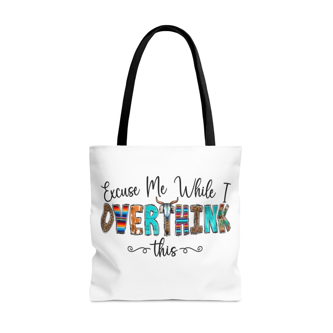 Excuse Me While I Overthink This Funny Quote Tote Bag Shoulder Bag ...