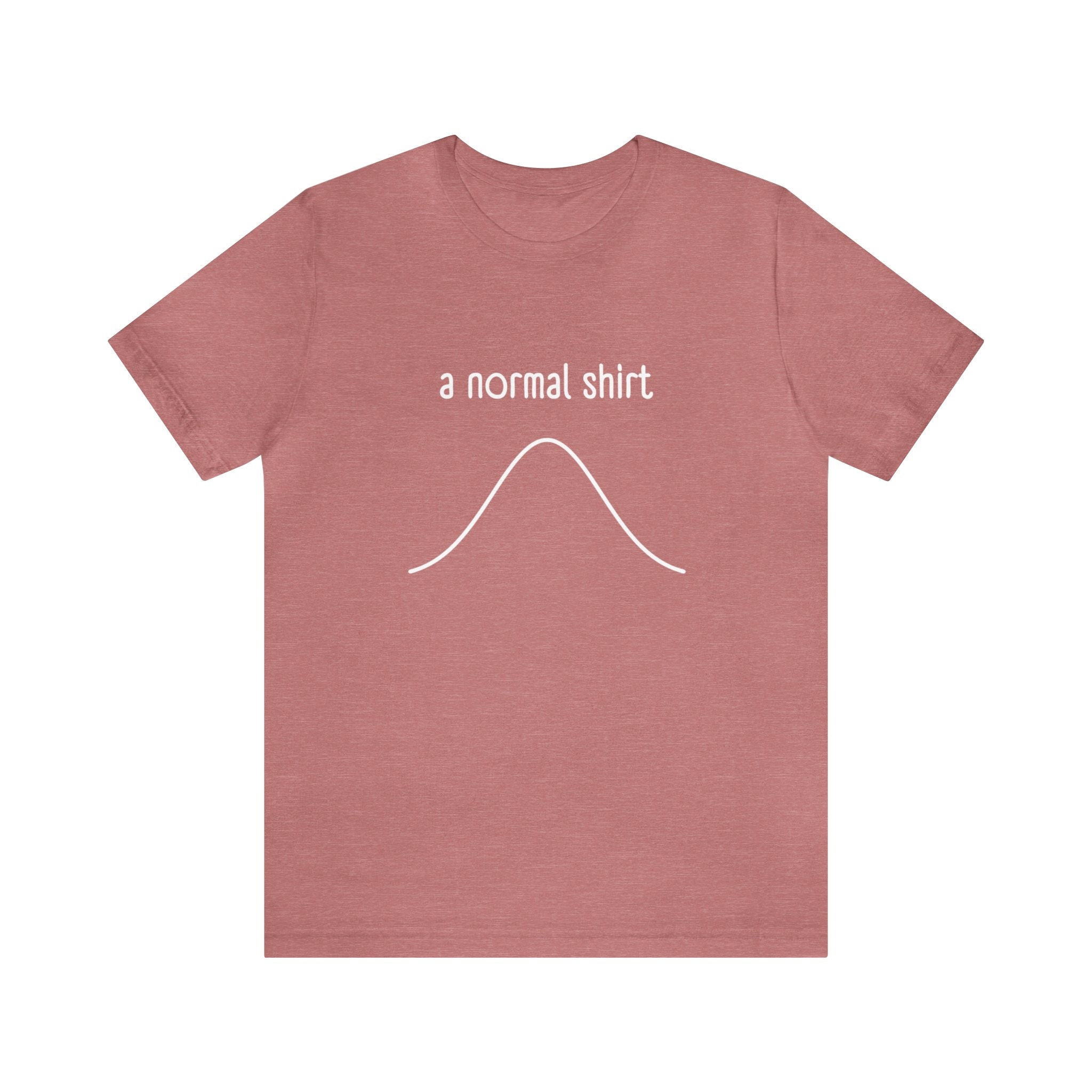 A Normal Shirt Unisex - Funny Statistics Shirt, Statistics ...
