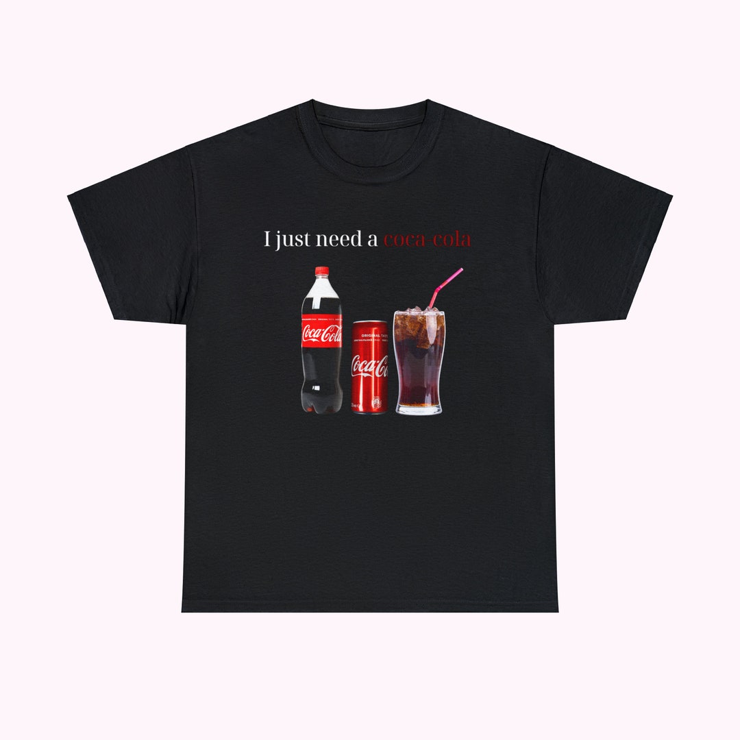 I Just Need a Coca Cola Shirt I Just Need a Coke Shirt Coca Cola Coke ...