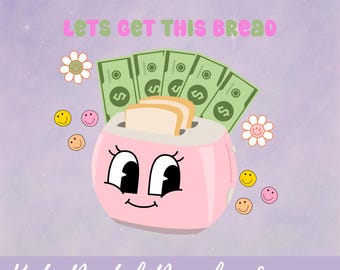 Let’s Get This Bread PNG | Funny Toaster Money Sublimation | Hustle is ...