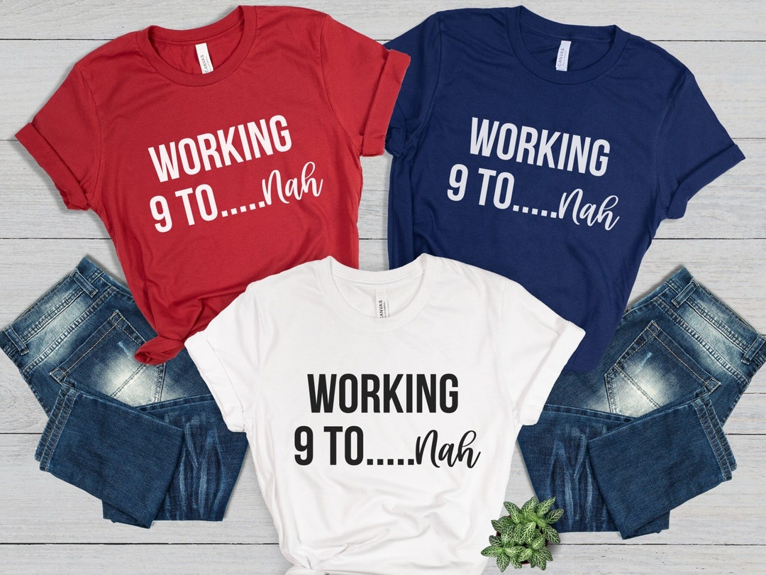 Funny Labor Day Shirt, Working 9 to Nah Shirt, Happy Labor Day Shirt ...