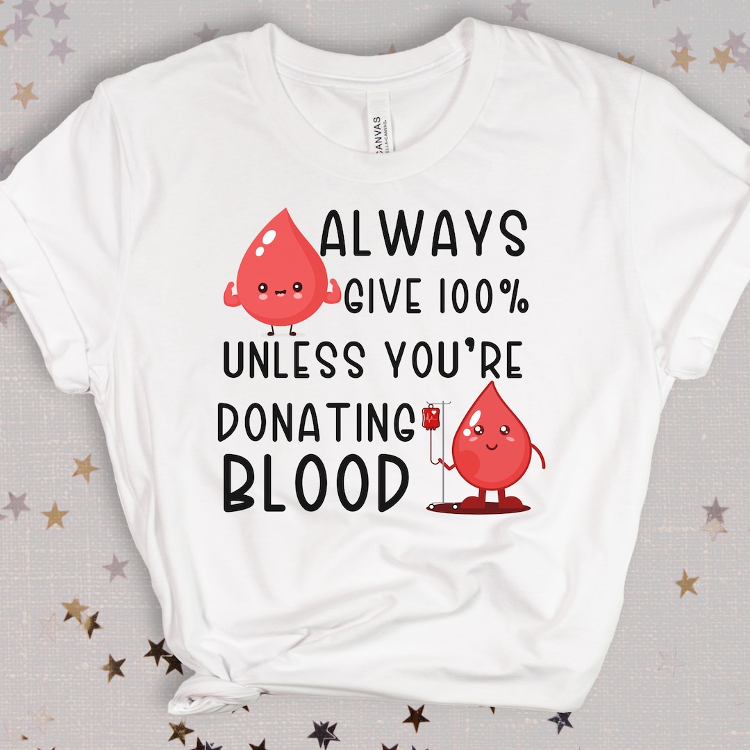 Always Give 100% Unless Donating Blood Funny Shirt, Blood Volunteer ...