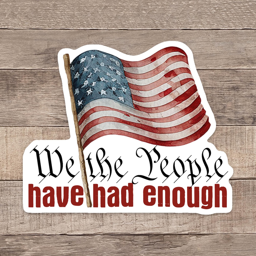 We the People Have Had Enough Vinyl Sticker, Conservative USA Sticker ...