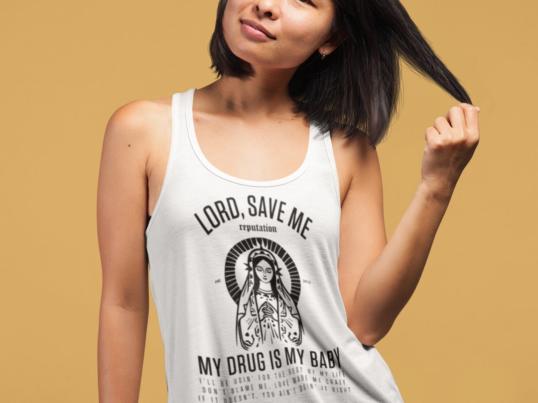 Lord Save Me My Drug is My Baby From Don't Blame Me Reputation Women's ...