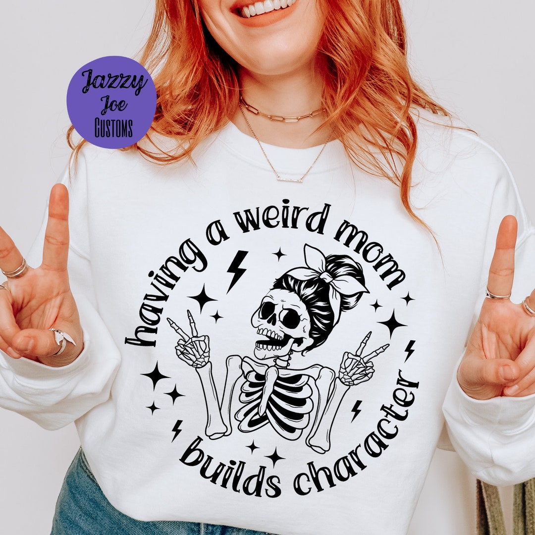Having a Weird Mom Builds Character Svg/png/jpg - Funny - Digital File ...
