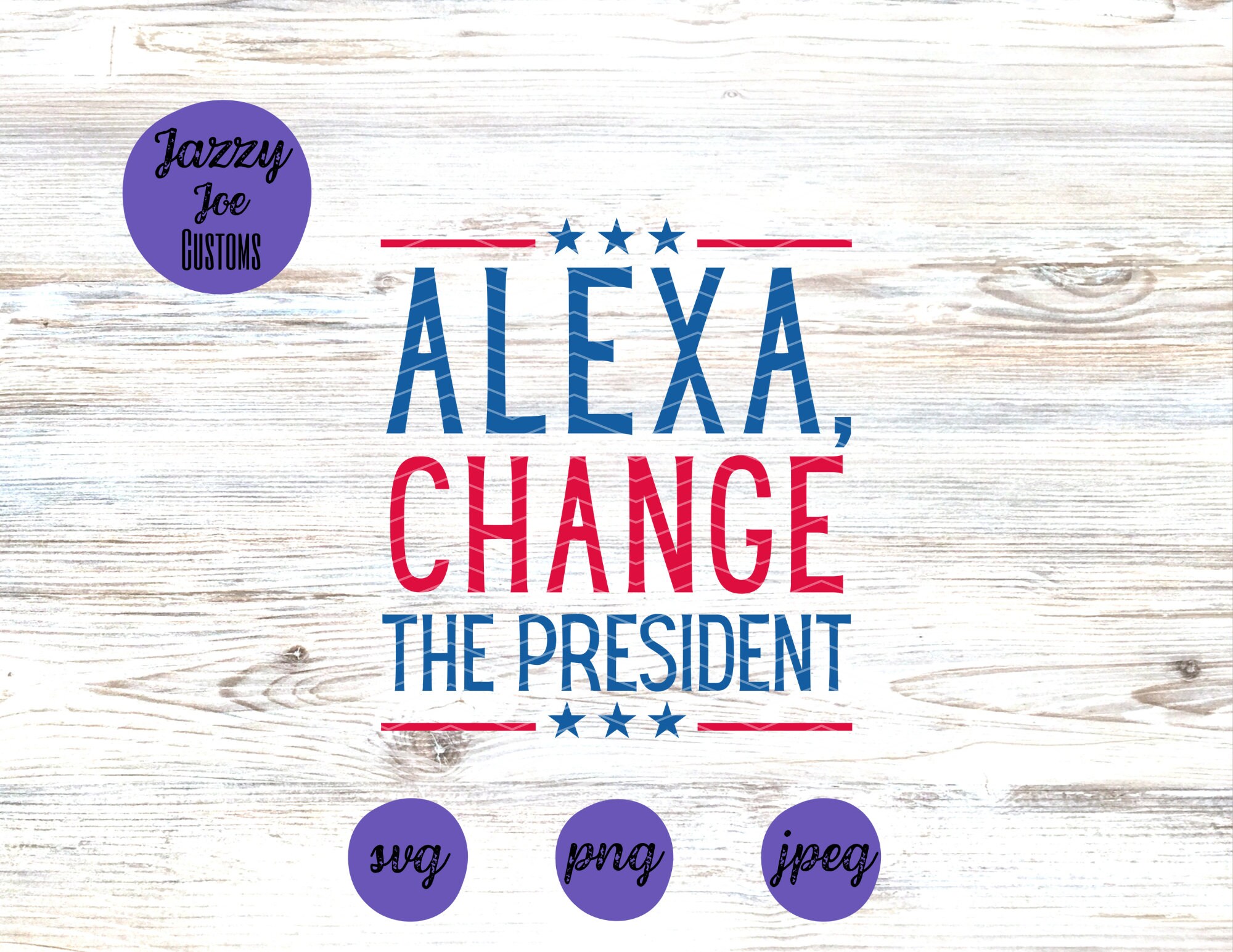 Alexa Change the President - Campaign Svg/png/jpg - Funny - Instant ...