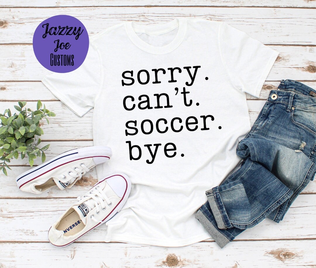 Sorry. Can't. Soccer. Bye. - Svg/png/jpg - Humor - Digital File ...