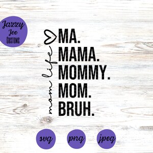 Ma. Mama. Mommy. Mom. Bruh. Mom Life. Formerly Known as Mom Svg/png/jpg ...