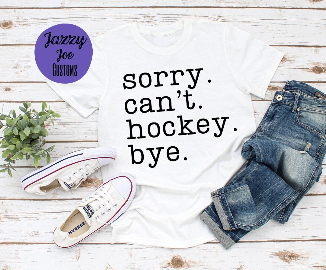 Sorry. Can't. Hockey. Bye. - Svg/png/jpg - Humor - Digital File - Instant Download - Cricut ...