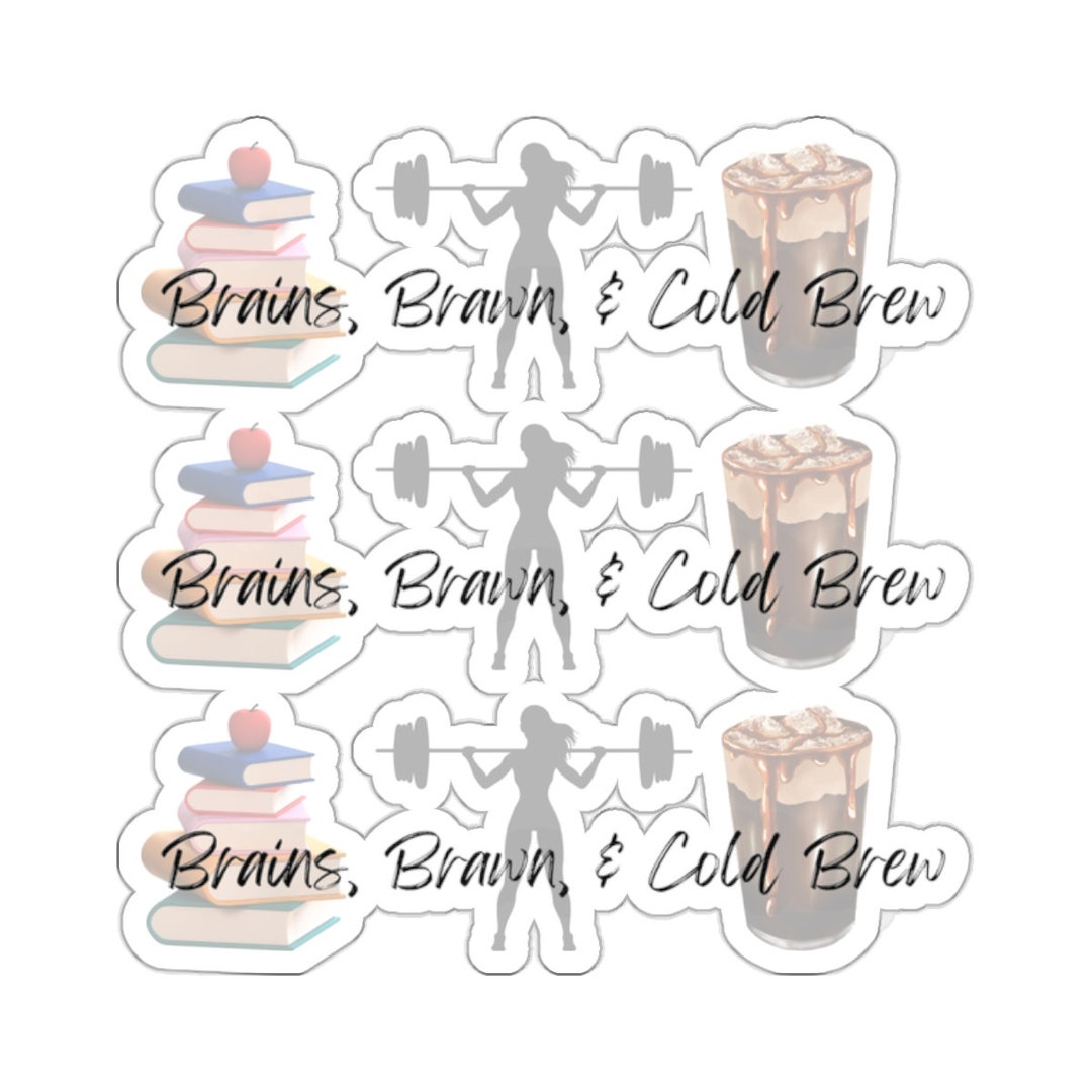 Brains, Brawn, and Cold Brew Kiss-cut Stickers 3 Stickers - Etsy