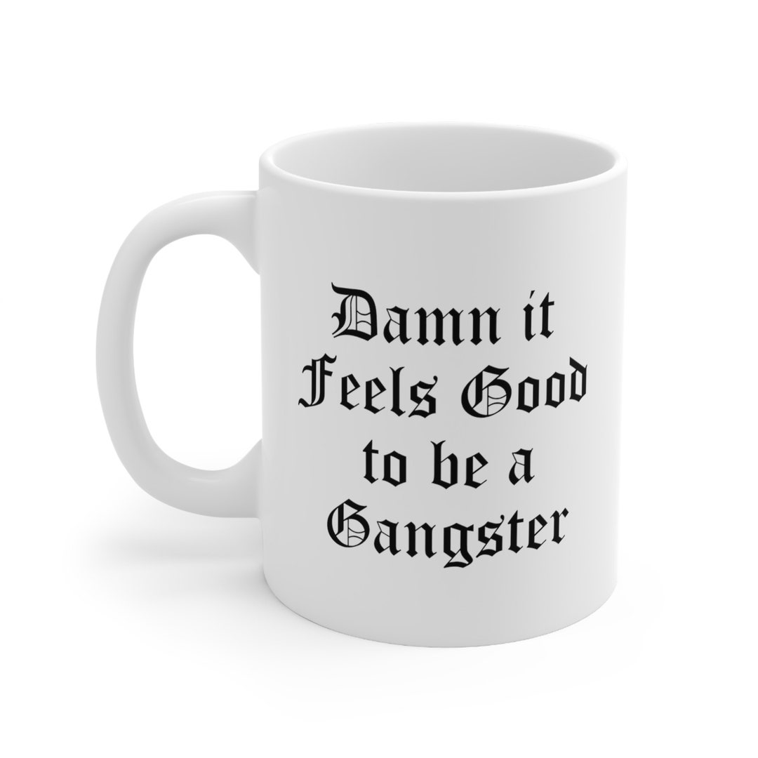Damn It Feels Good to Be A Gangster Mug. Funny Coffee Mug. Funny Gift ...